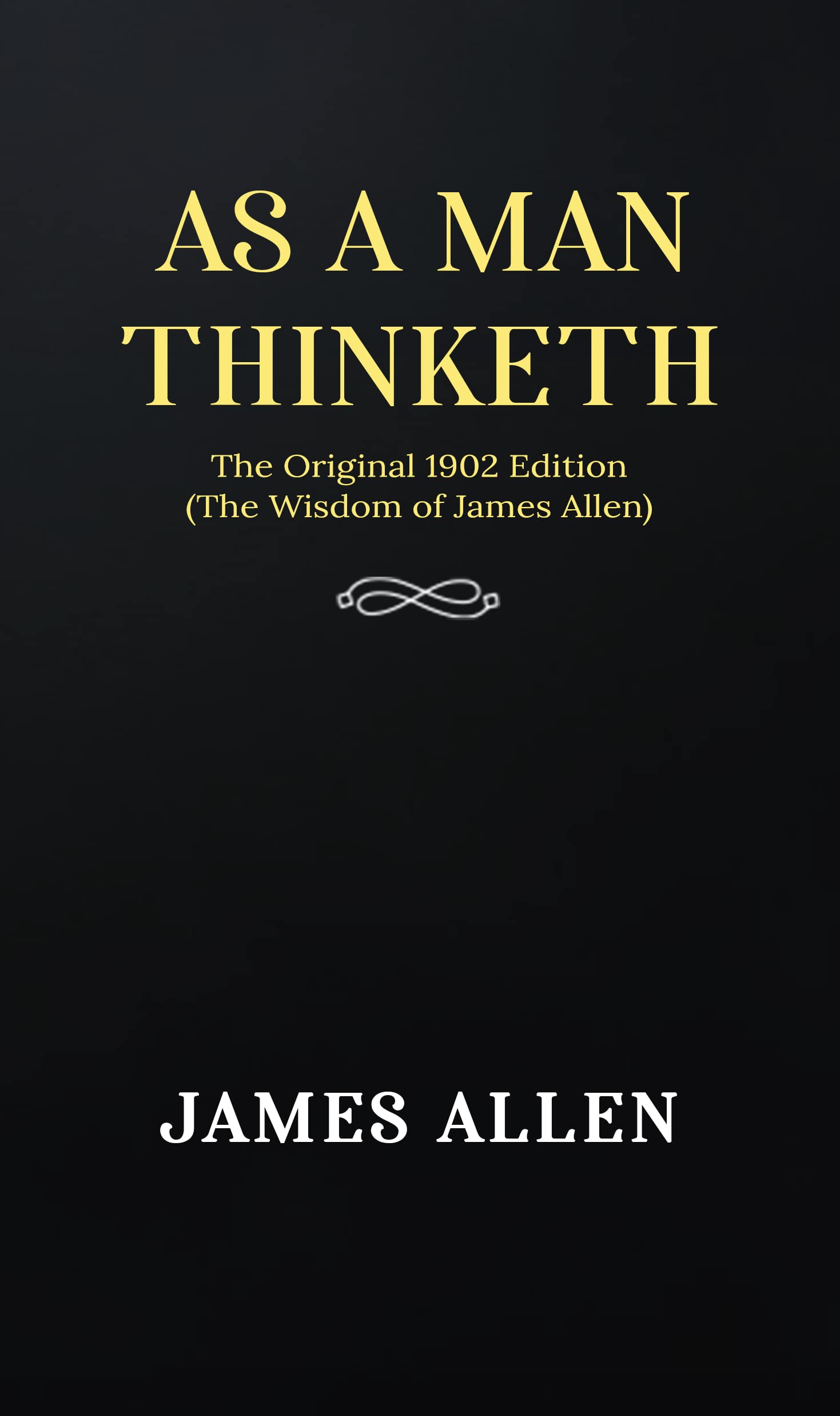 As a man Thinketh: The Original 1902 Edition by James Allen | Goodreads