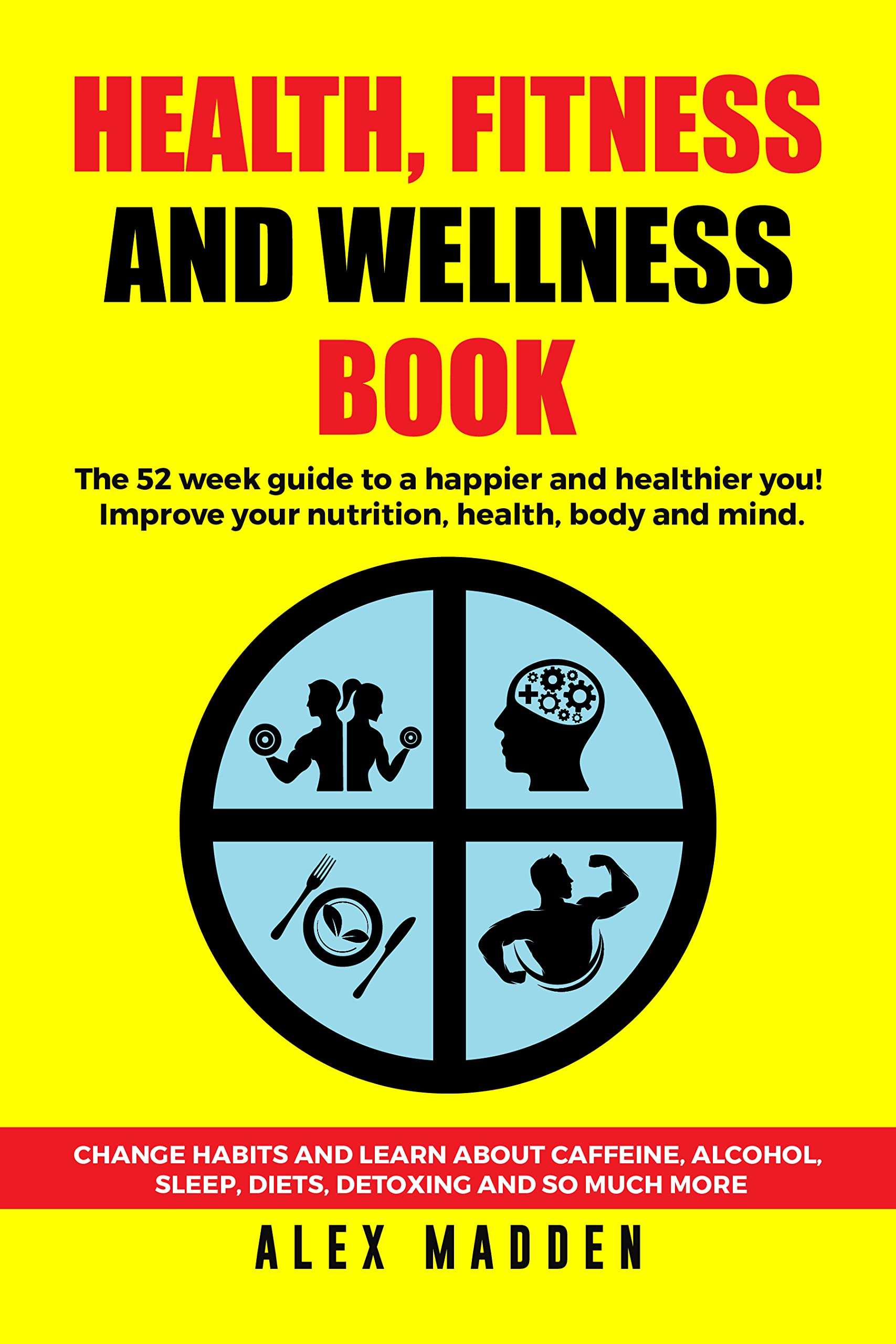 Health Fitness and Wellness Book : The 52 week guide to a happier ...