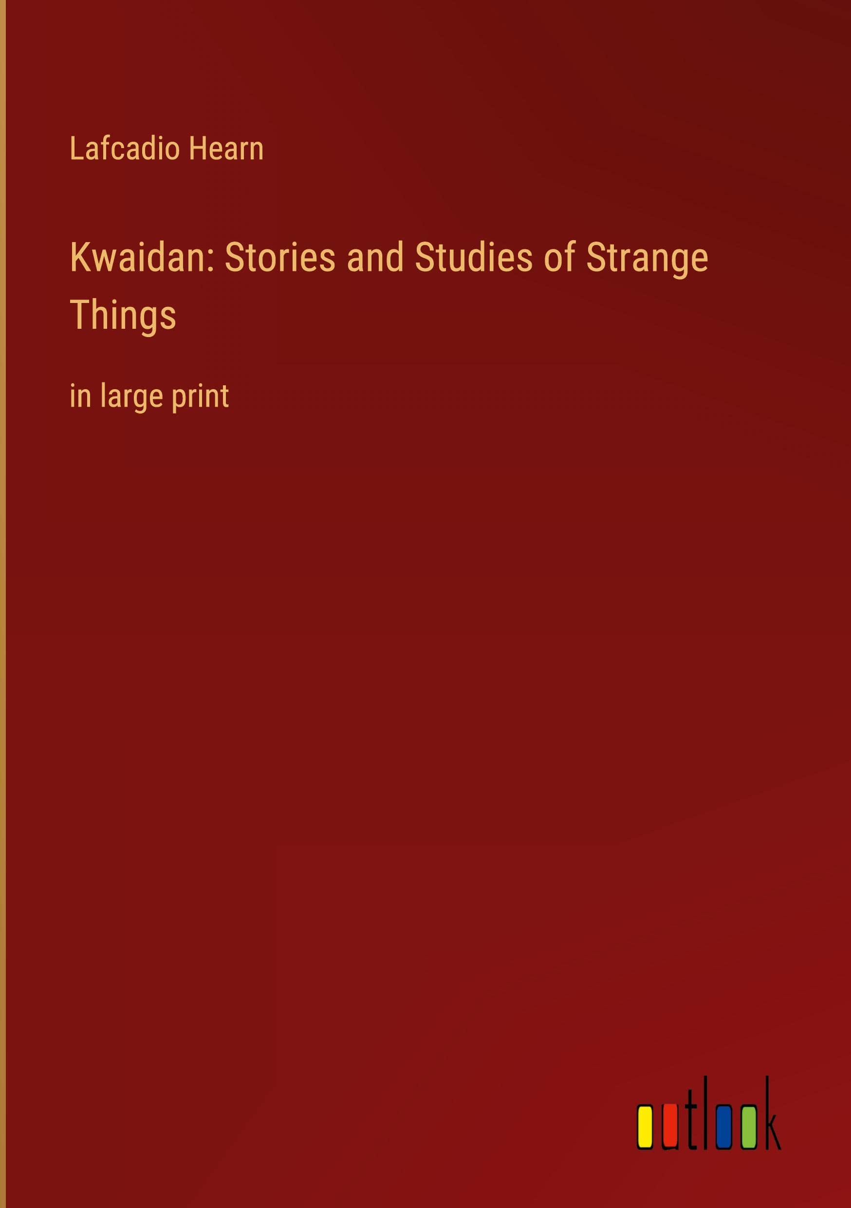 Kwaidan: Stories and Studies of Strange Things: in large print by ...
