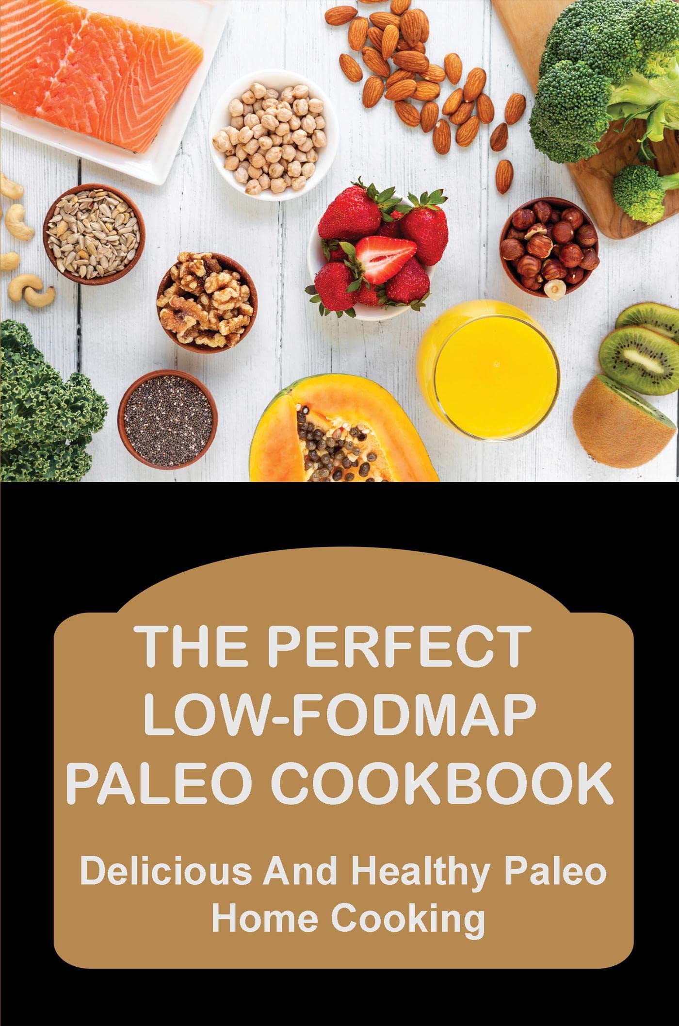 The Perfect Low-Fodmap Paleo Cookbook: Delicious And Healthy Paleo Home ...