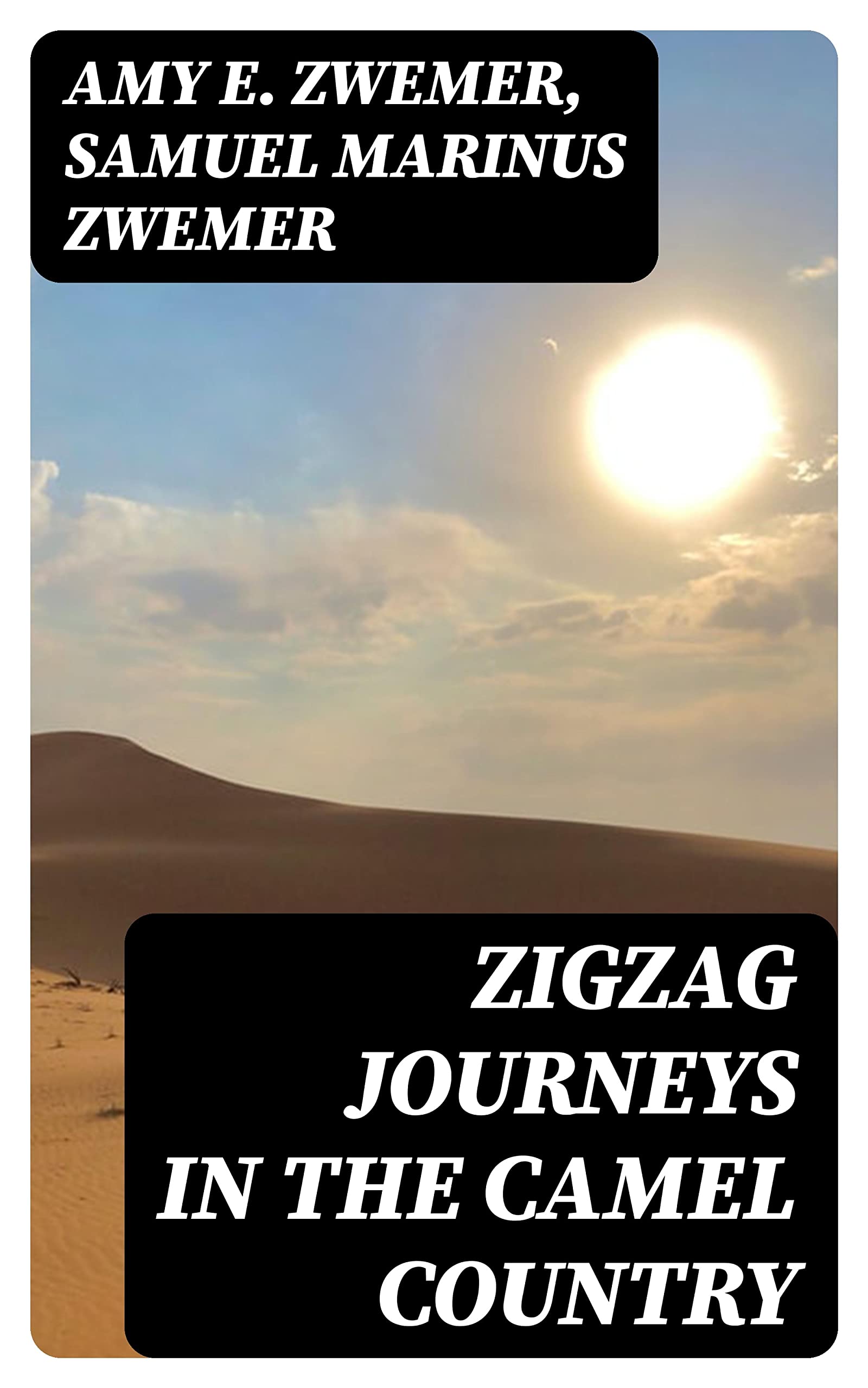 Zigzag Journeys in the Camel Country: Arabia in Picture and Story by ...