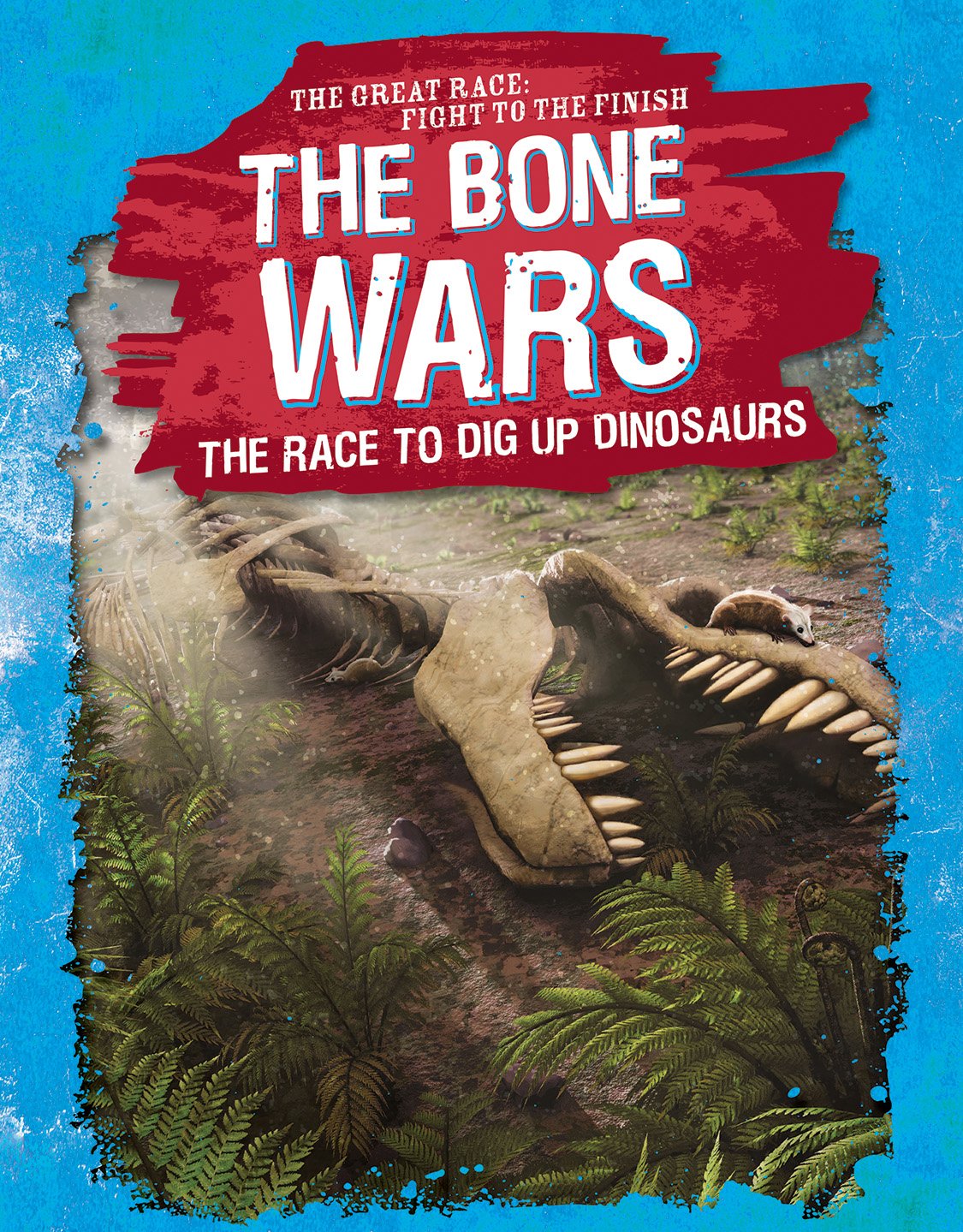 The Bone Wars: The Race to Dig Up Dinosaurs by Kelly Wittmann | Goodreads