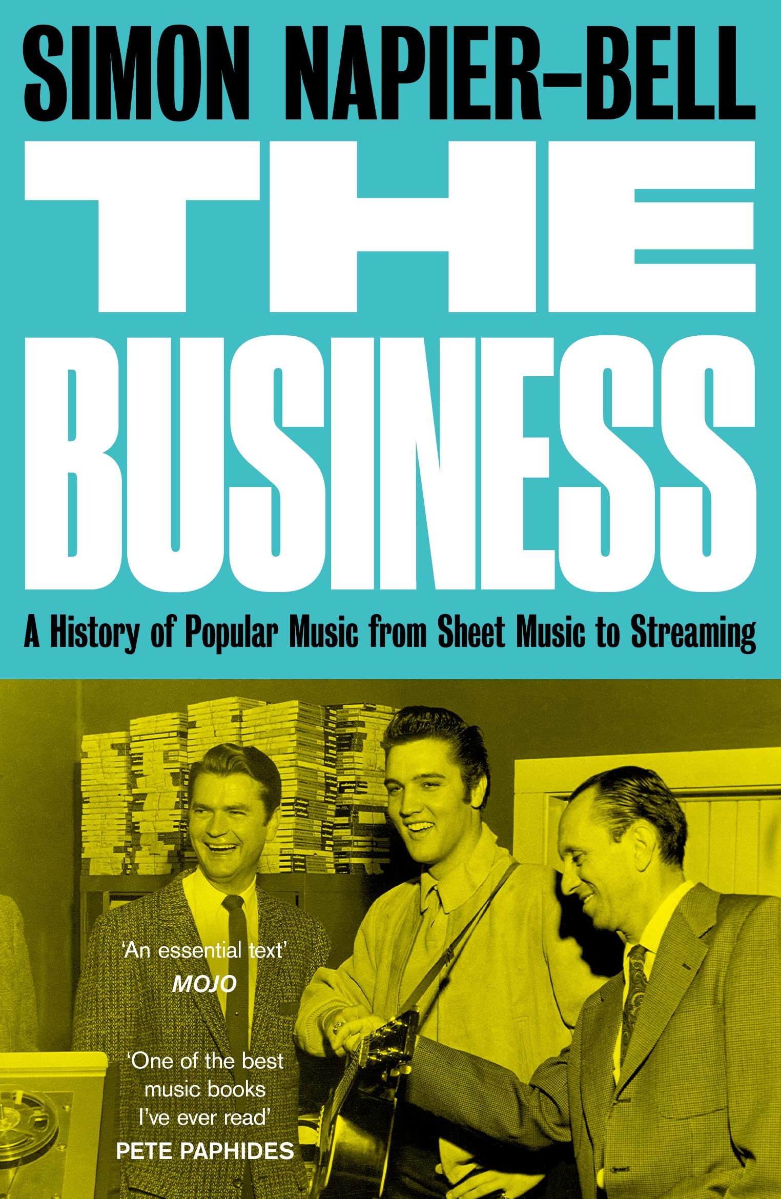 The Business: A History of Popular Music from Sheet Music to Streaming by Simon Napier-Bell ...