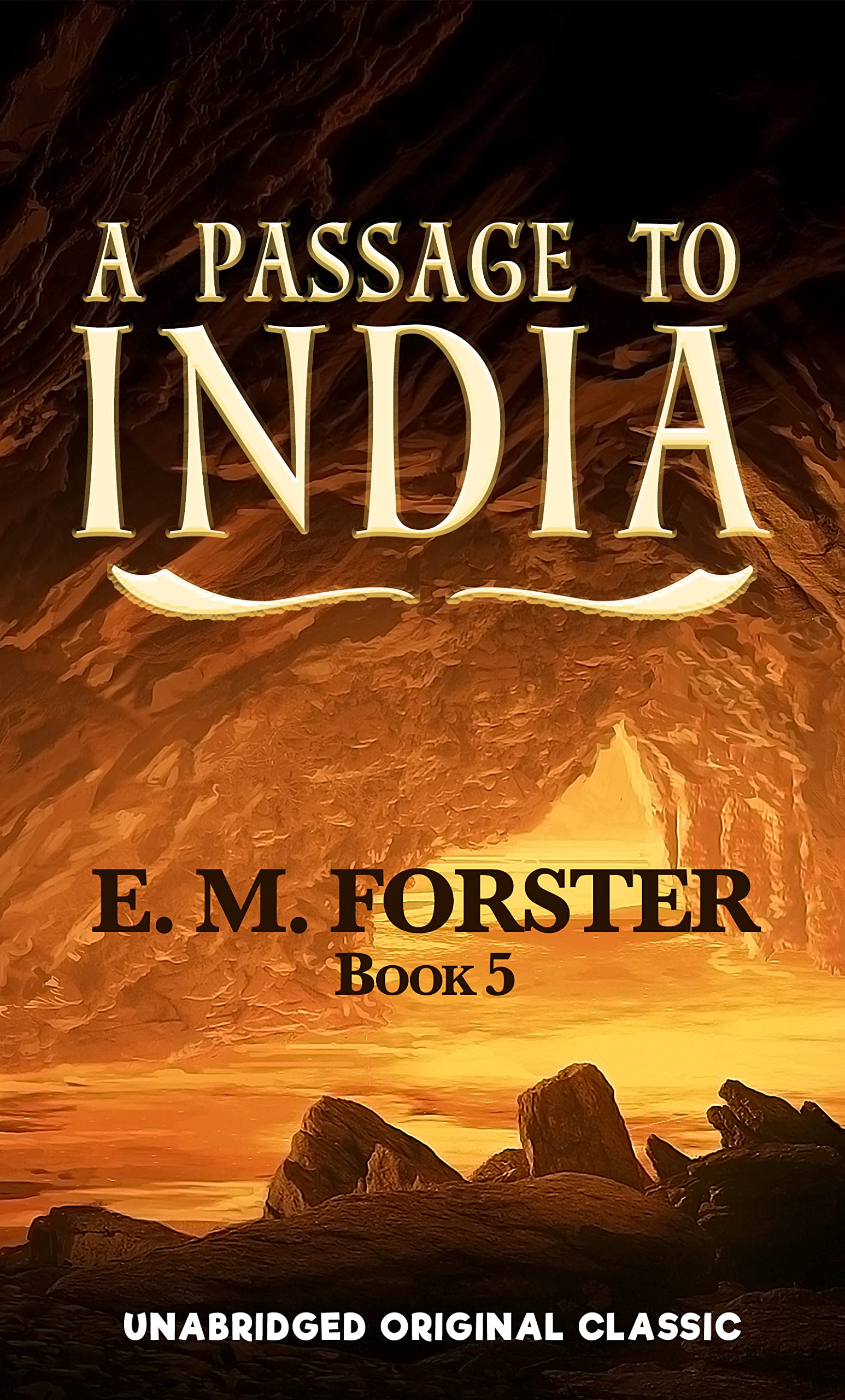 A PASSAGE TO INDIA: UNABRIDGED ORIGINAL CLASSIC by E.M. Forster | Goodreads