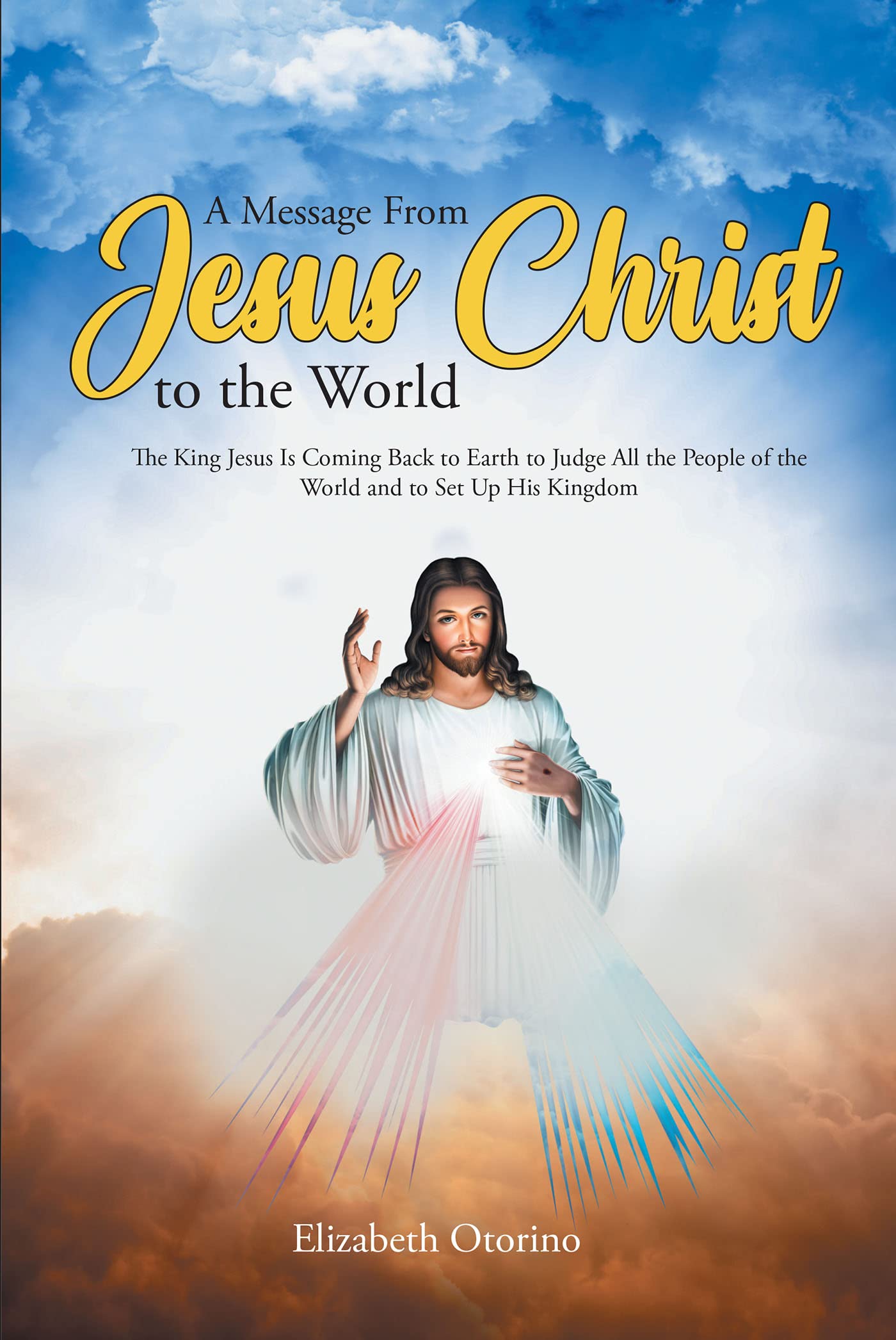 A Message From Jesus Christ to the World by Elizabeth Otorino | Goodreads