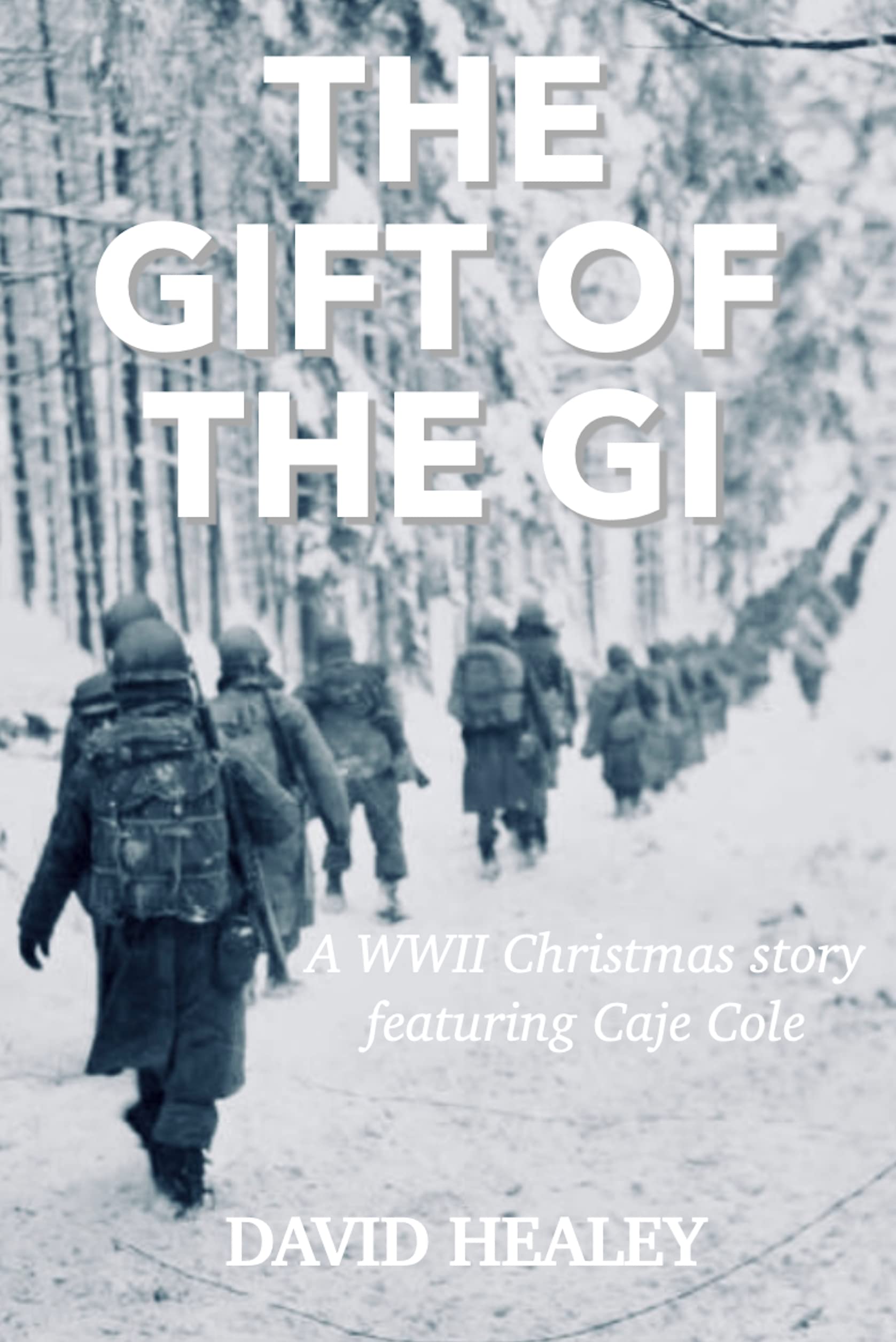 The Gift of the GI: A World War II Christmas Story by David Healey ...