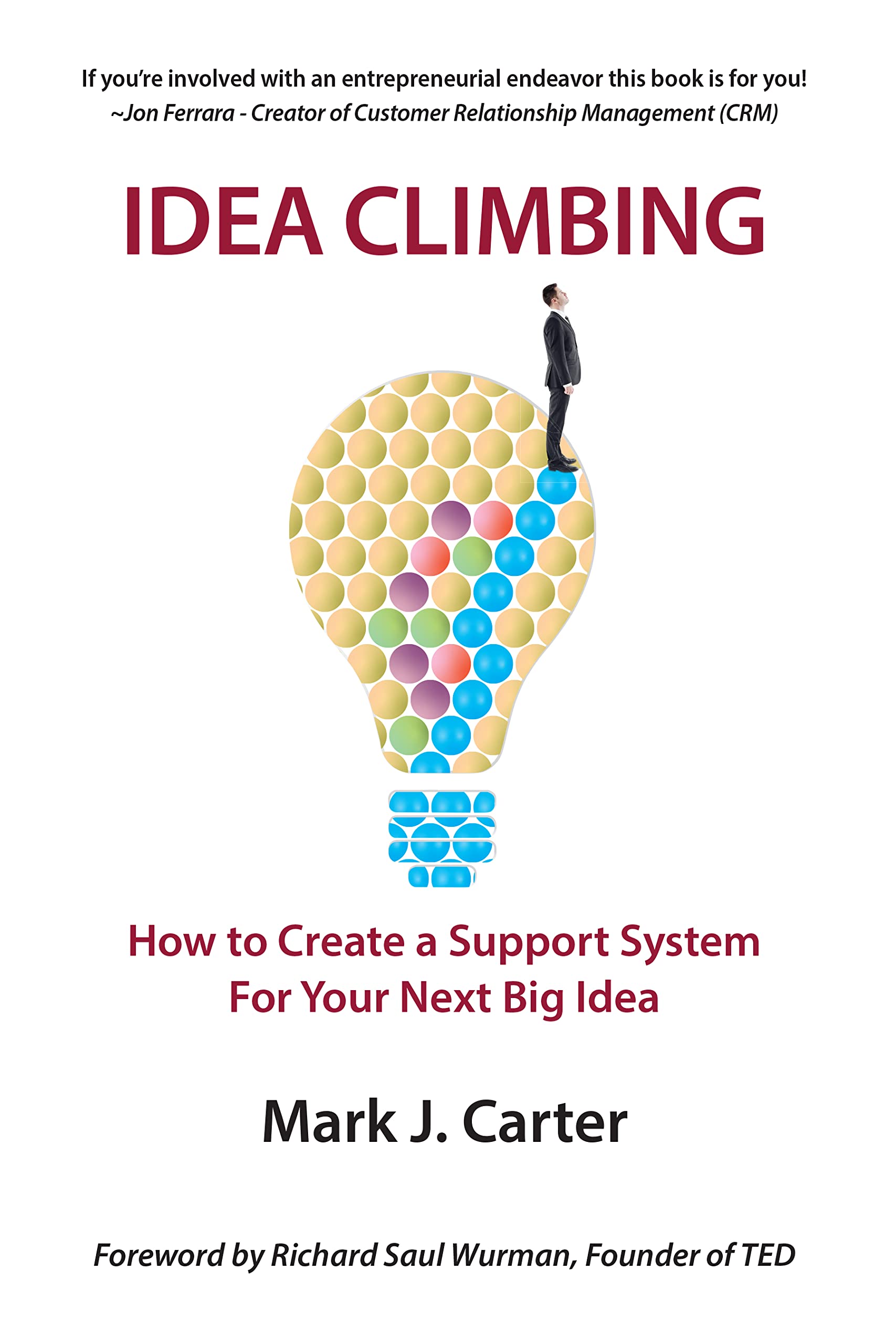 Idea Climbing: How to Create a Support System for Your Next Big Idea by Mark J. Carter | Goodreads