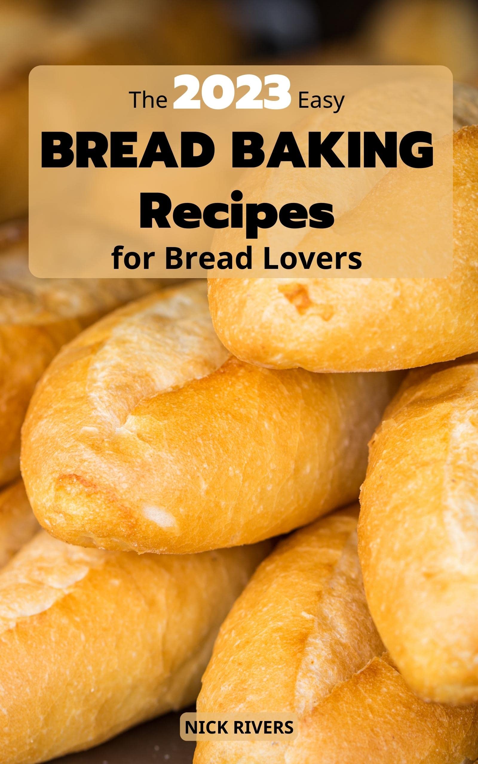 The Easy Bread Baking Recipes For Bread Lovers 2023: The Essential ...