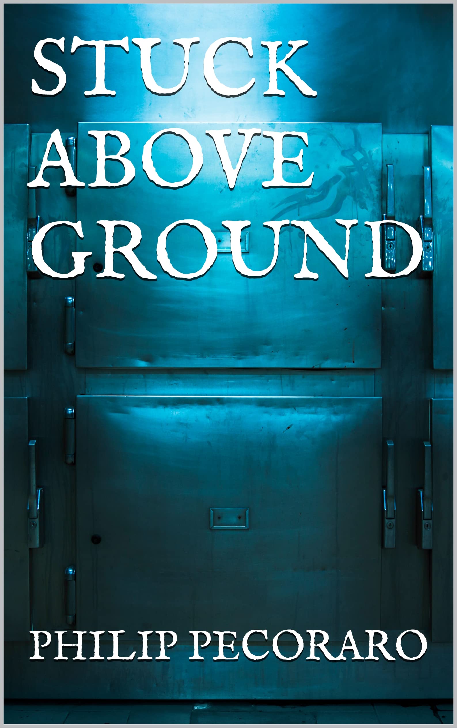 Stuck Above Ground by Philip Pecoraro | Goodreads