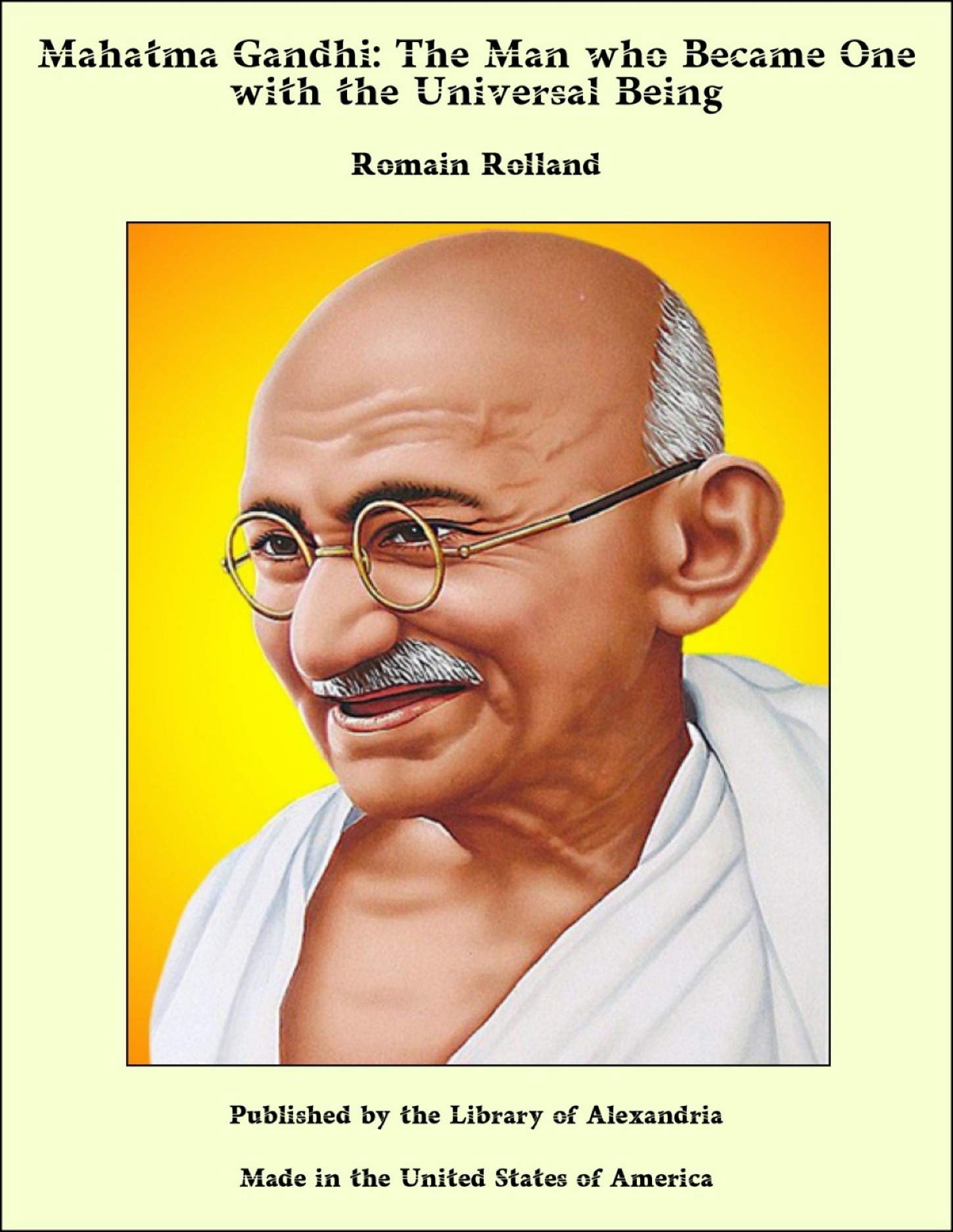 Mahatma Gandhi: The Man who Became One with the Universal Being by ...