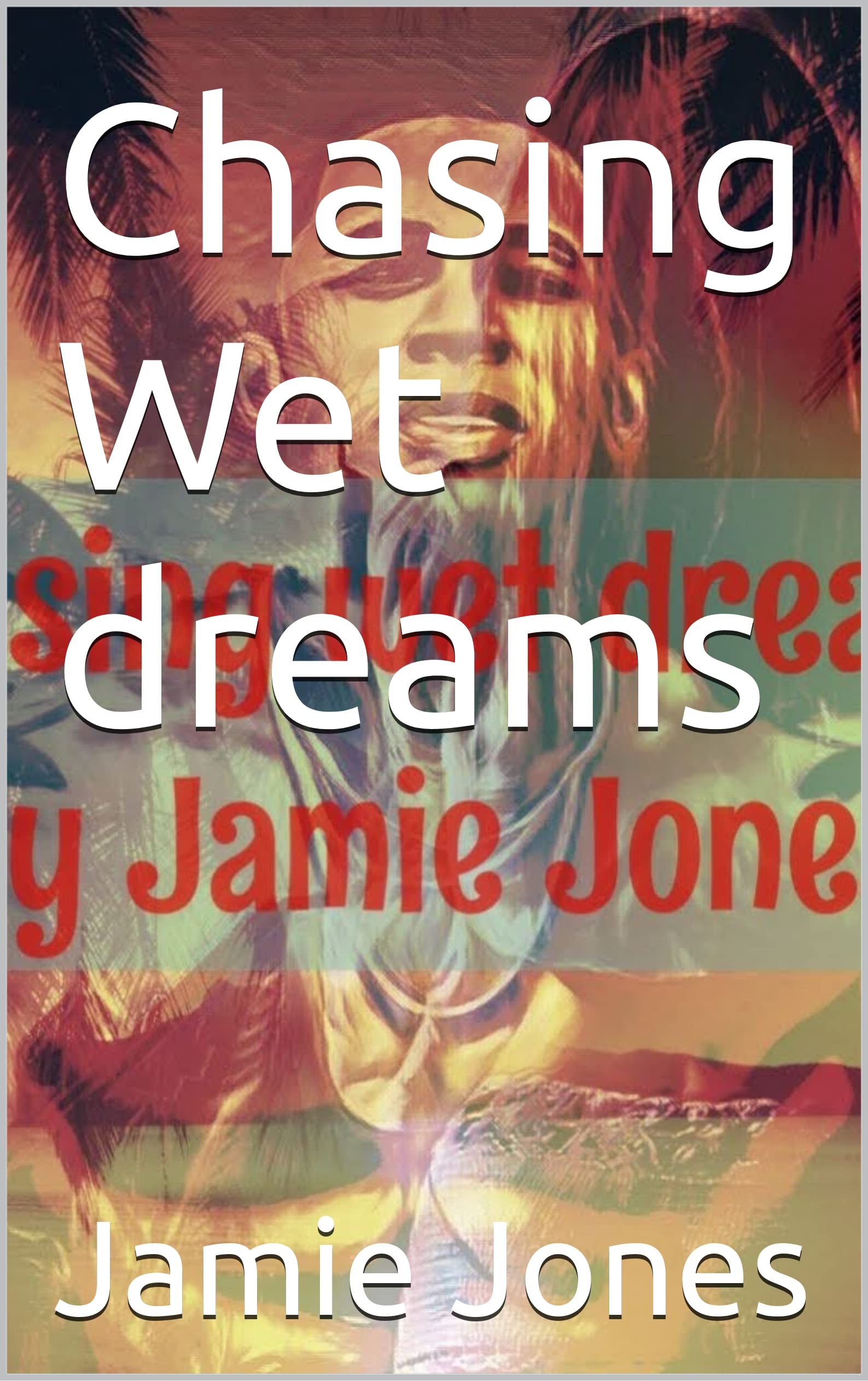 Chasing Wet dreams by Jamie Jones | Goodreads