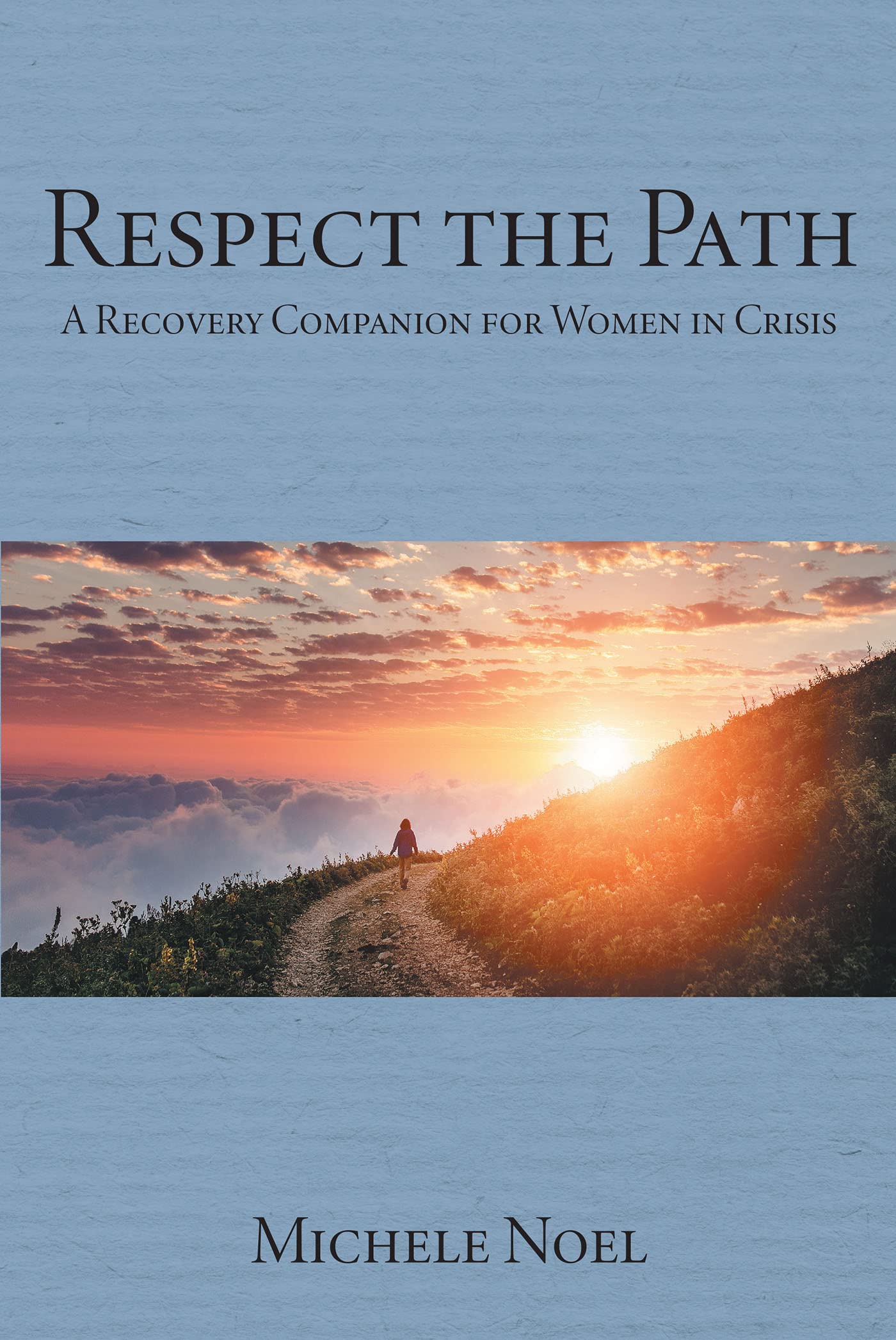 Respect the Path: A Recovery Companion for Women in Crisis by Michèle ...