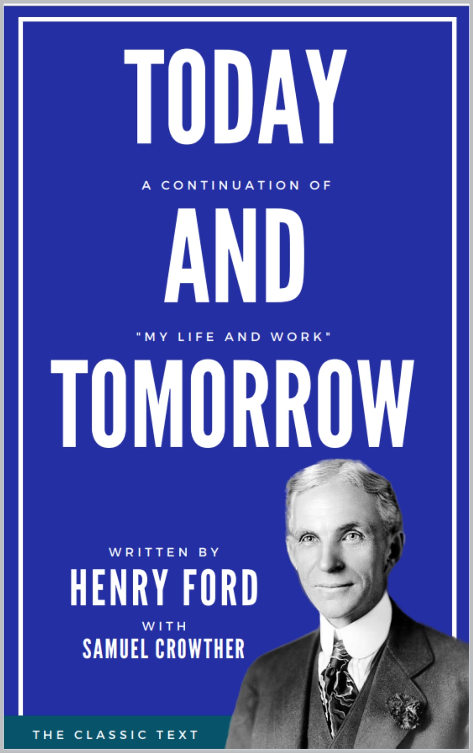 Today and Tomorrow: A Continuation of "My Life and Work" by Henry Ford ...