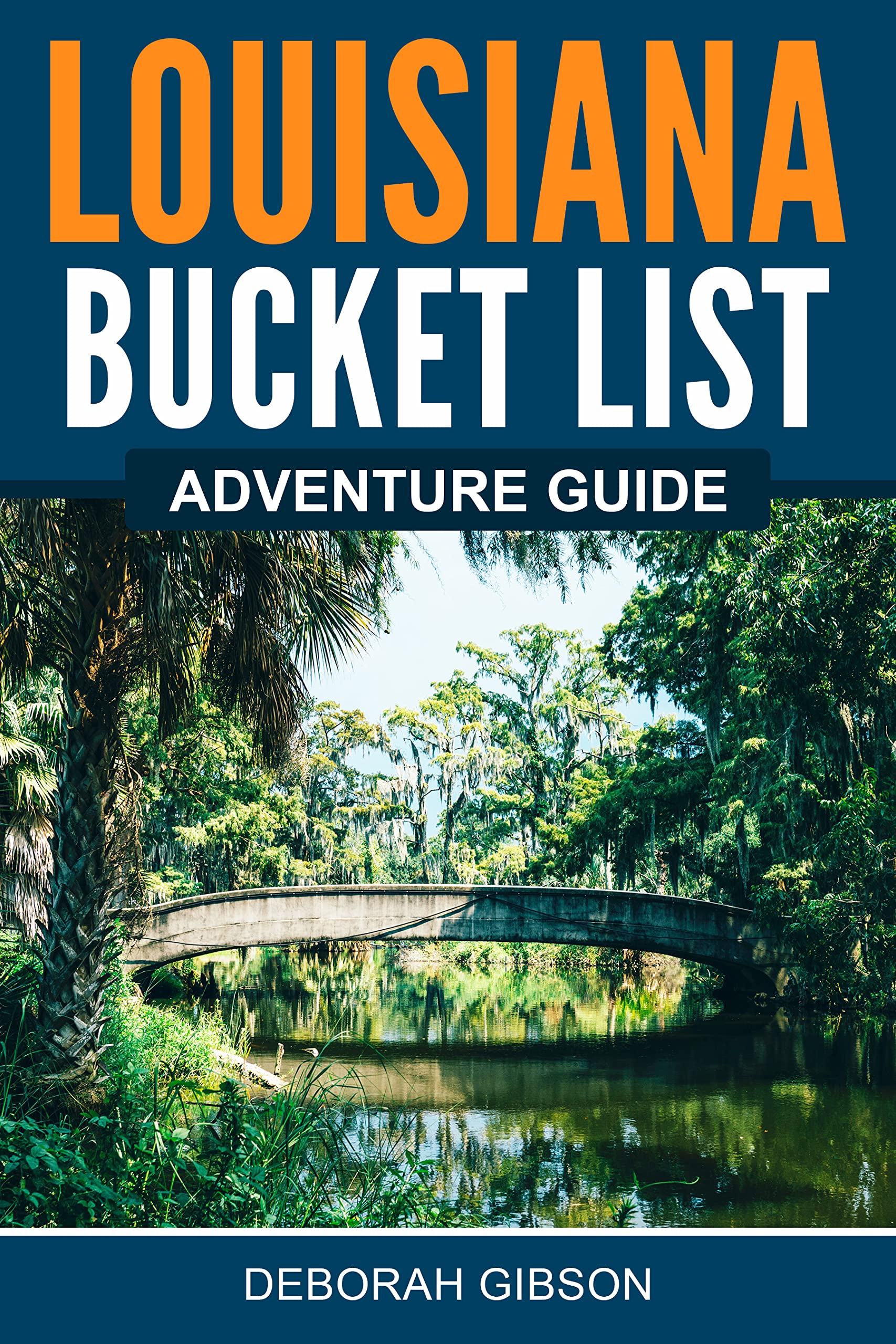 Louisiana Bucket List Adventure Guide: Explore 100 Offbeat Destinations ...