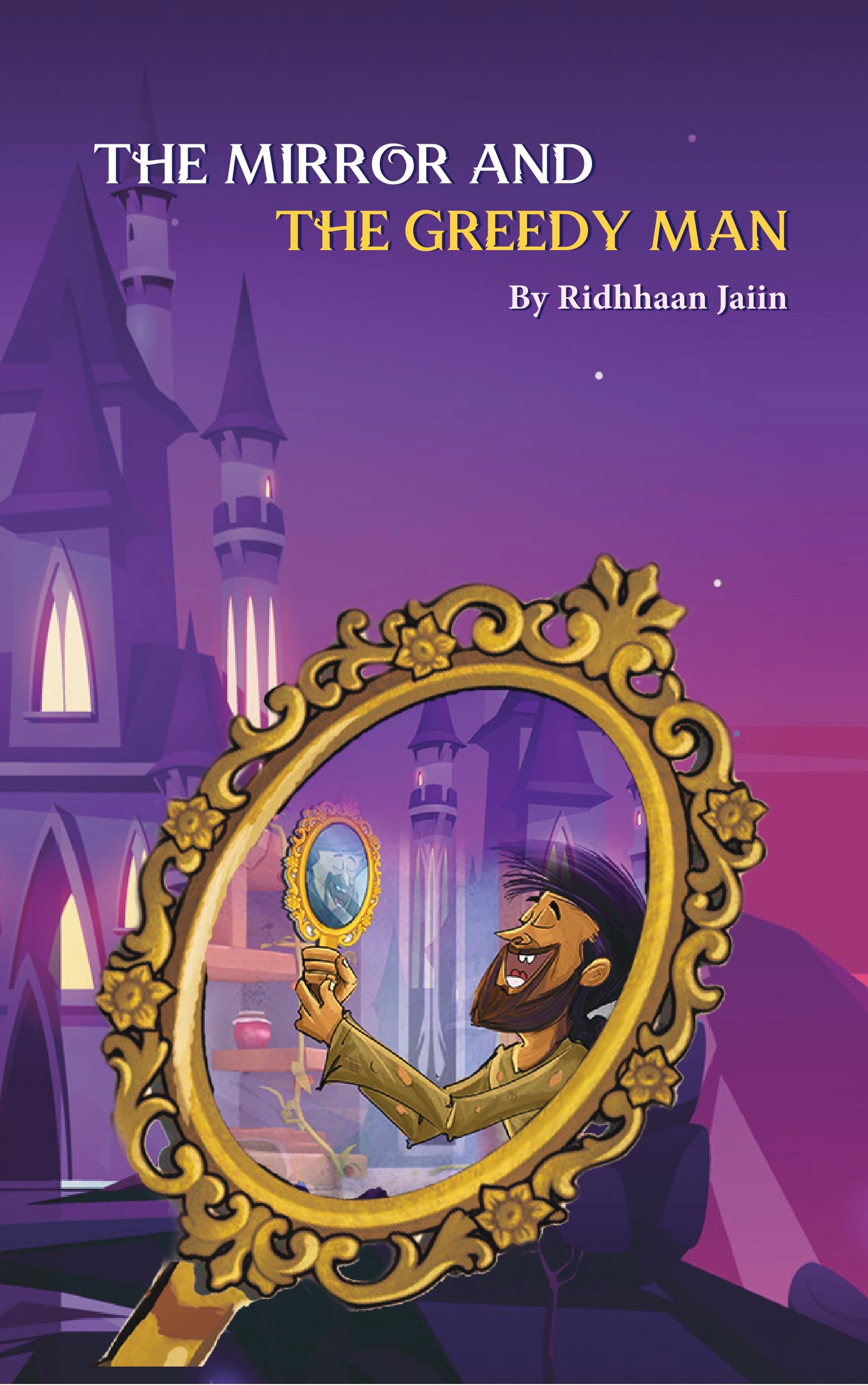 The Mirror and The Greedy Man by Ridhhaan Jaiin | Goodreads