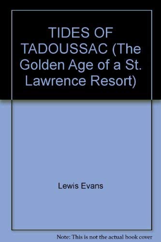 Tides of Tadoussac : The Golden Age of a St. Lawrence River Resort by Robert Lewis Evans | Goodreads