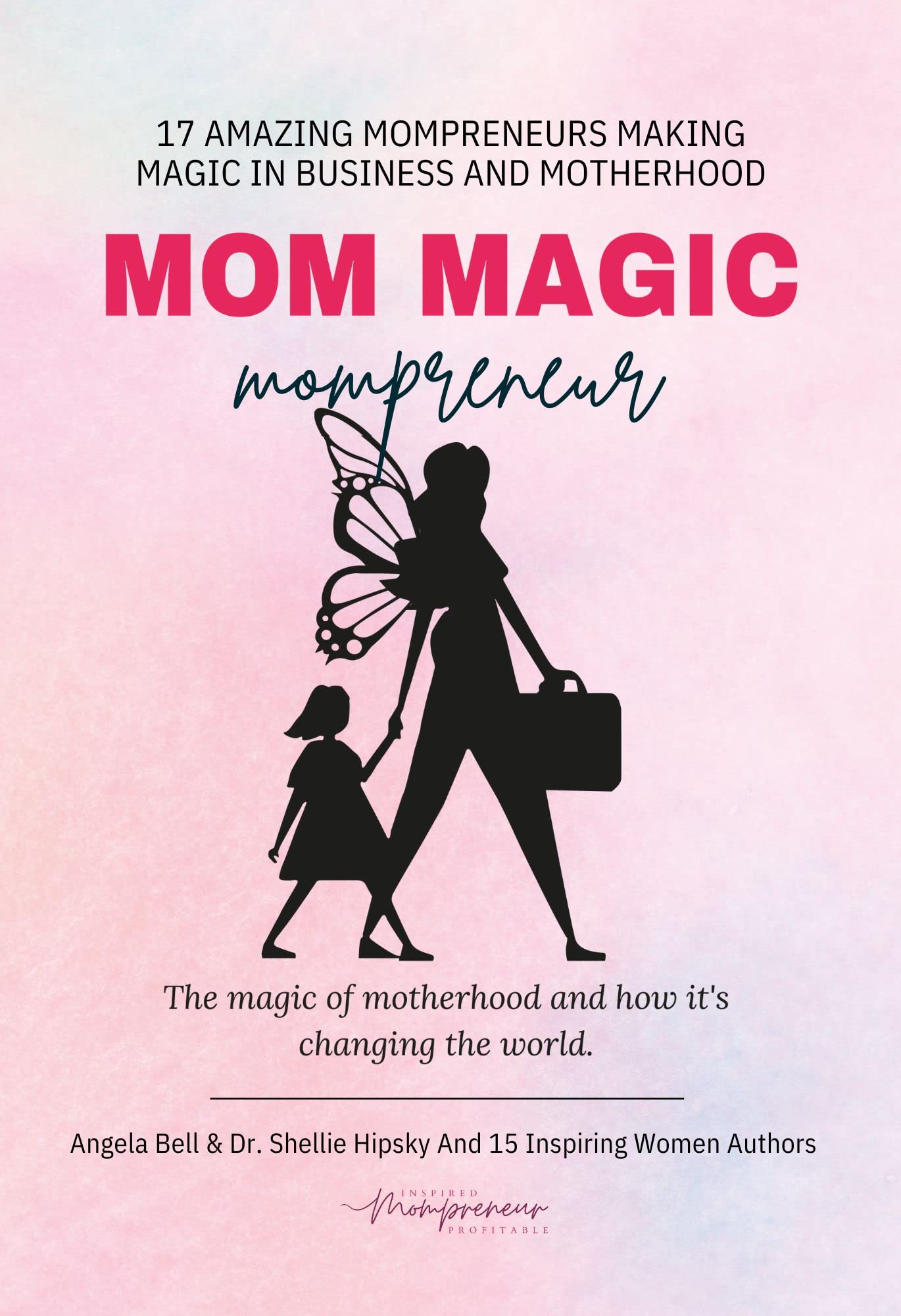 Mom Magic Mompreneur: The Magic of Motherhood and How It’s Changing the ...