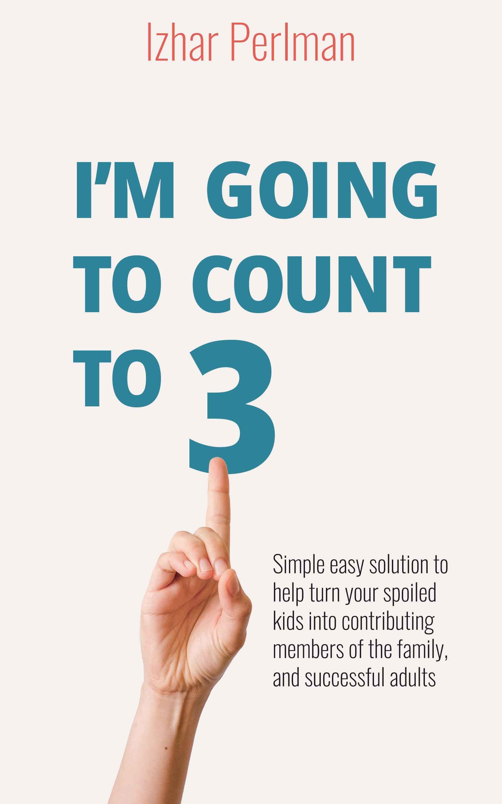 “I’M GOING TO COUNT TO 3!”: Simple easy solution to help turn your ...