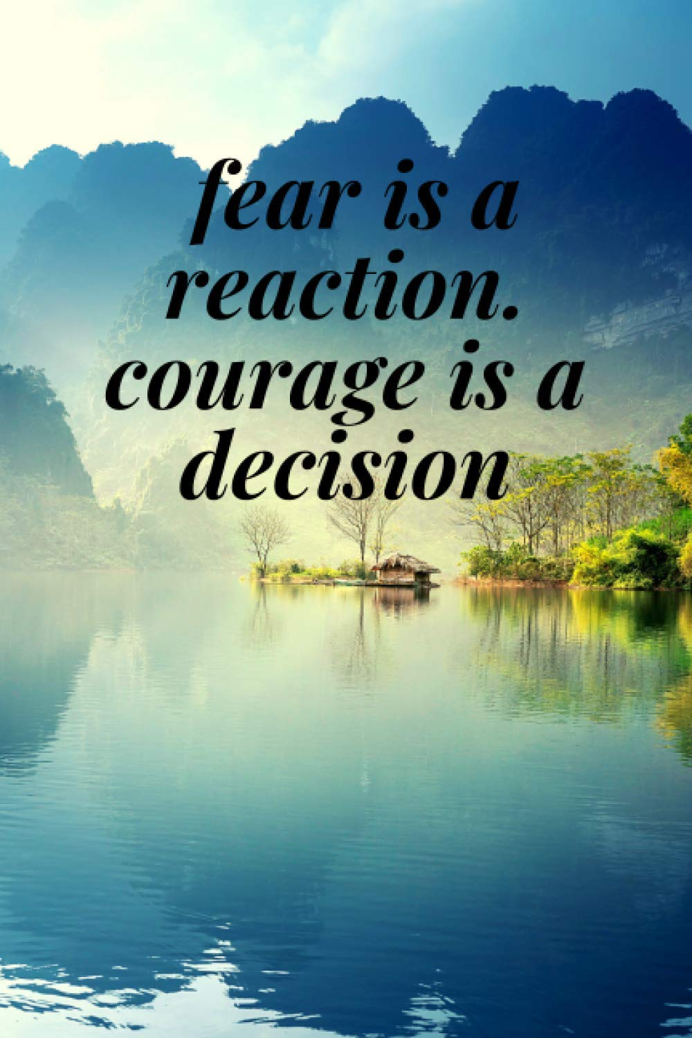 fear is a Reaction. Courage is a Decision: Motivational Notebook ...