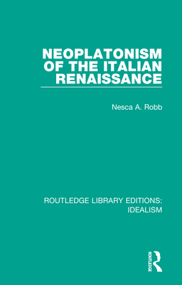 Neoplatonism of the Italian Renaissance by Nesca A Robb | Goodreads