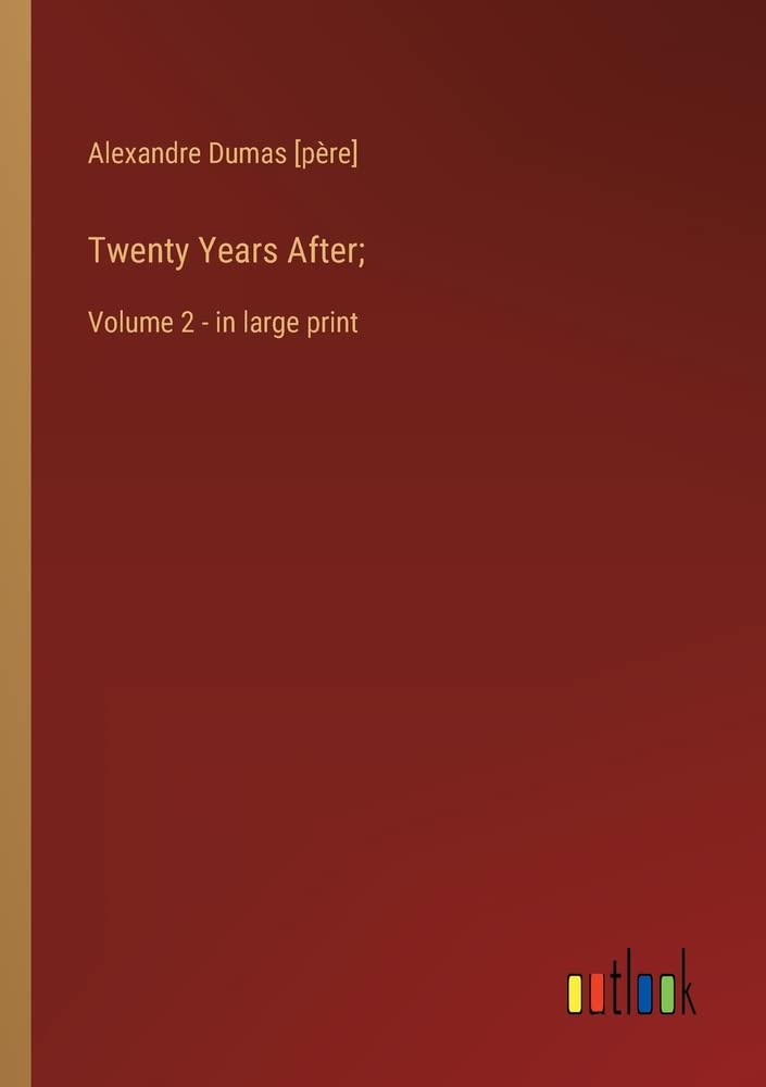 Twenty Years After;: Volume 2 - in large print by Alexandre Dumas ...