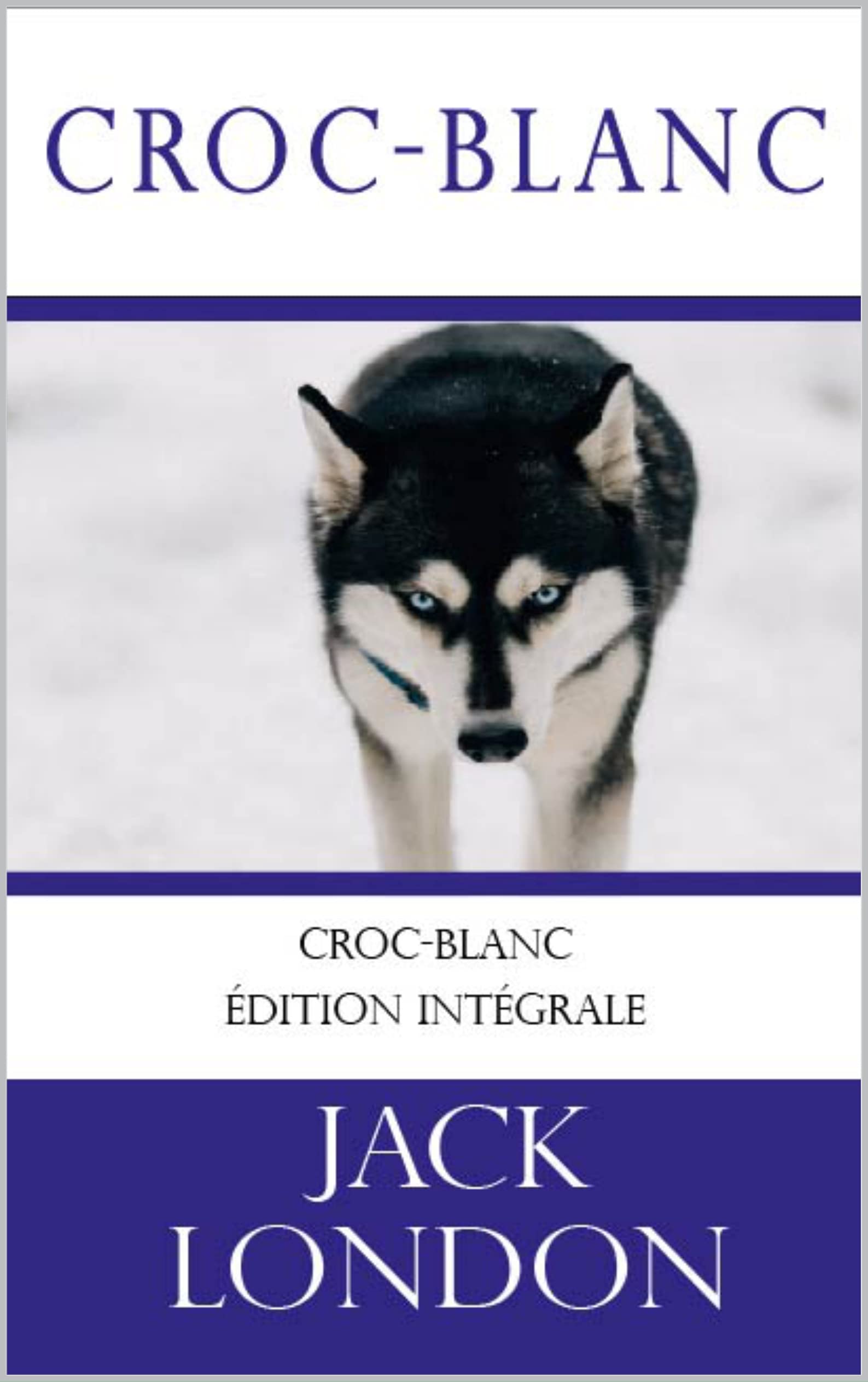 Croc-Blanc (Jack London): édition originale et intégrale by Jack London ...