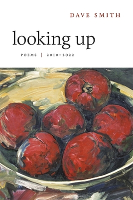 Looking Up: Poems, 2010–2022 by Dave Smith | Goodreads