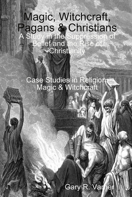 Magic, Witchcraft, Pagans & Christians: A Study in the Suppression of ...