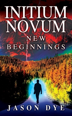 Initium Novum: New Beginnings by Jason Dye | Goodreads