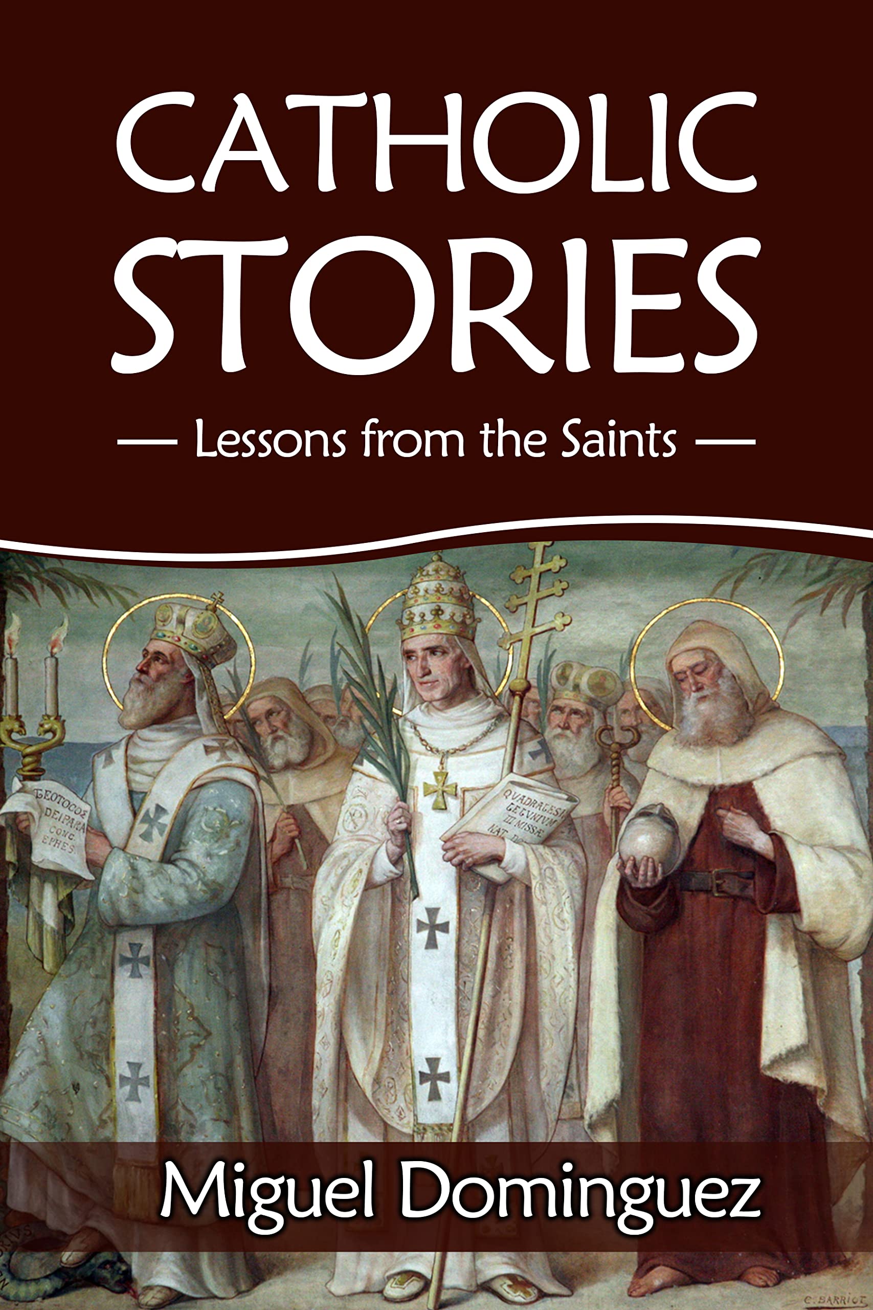 Catholic Stories: Lessons from The Saints by Miguel Dominguez | Goodreads