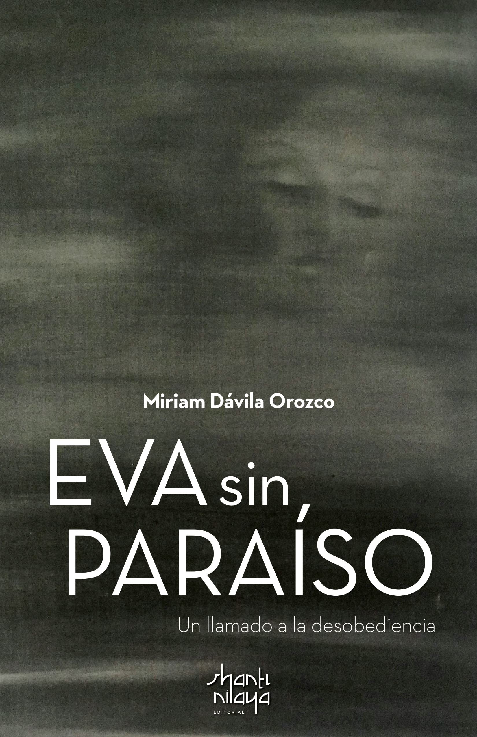 Eva sin paraíso: un llamado a la desobediencia by Miriam Dávila Orozco | Goodreads