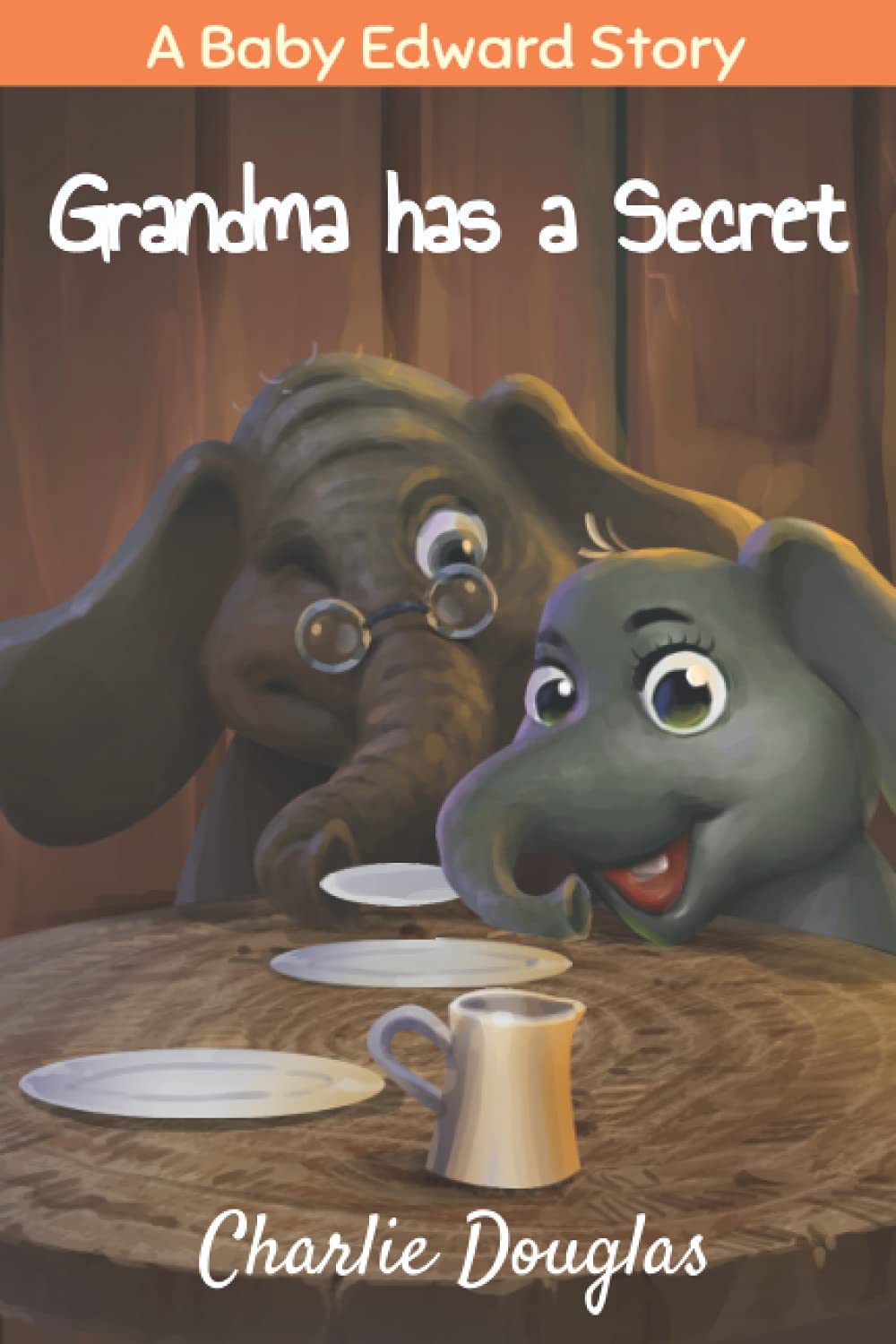 Grandma has a Secret: A Baby Edward Story by Charlie Douglas | Goodreads