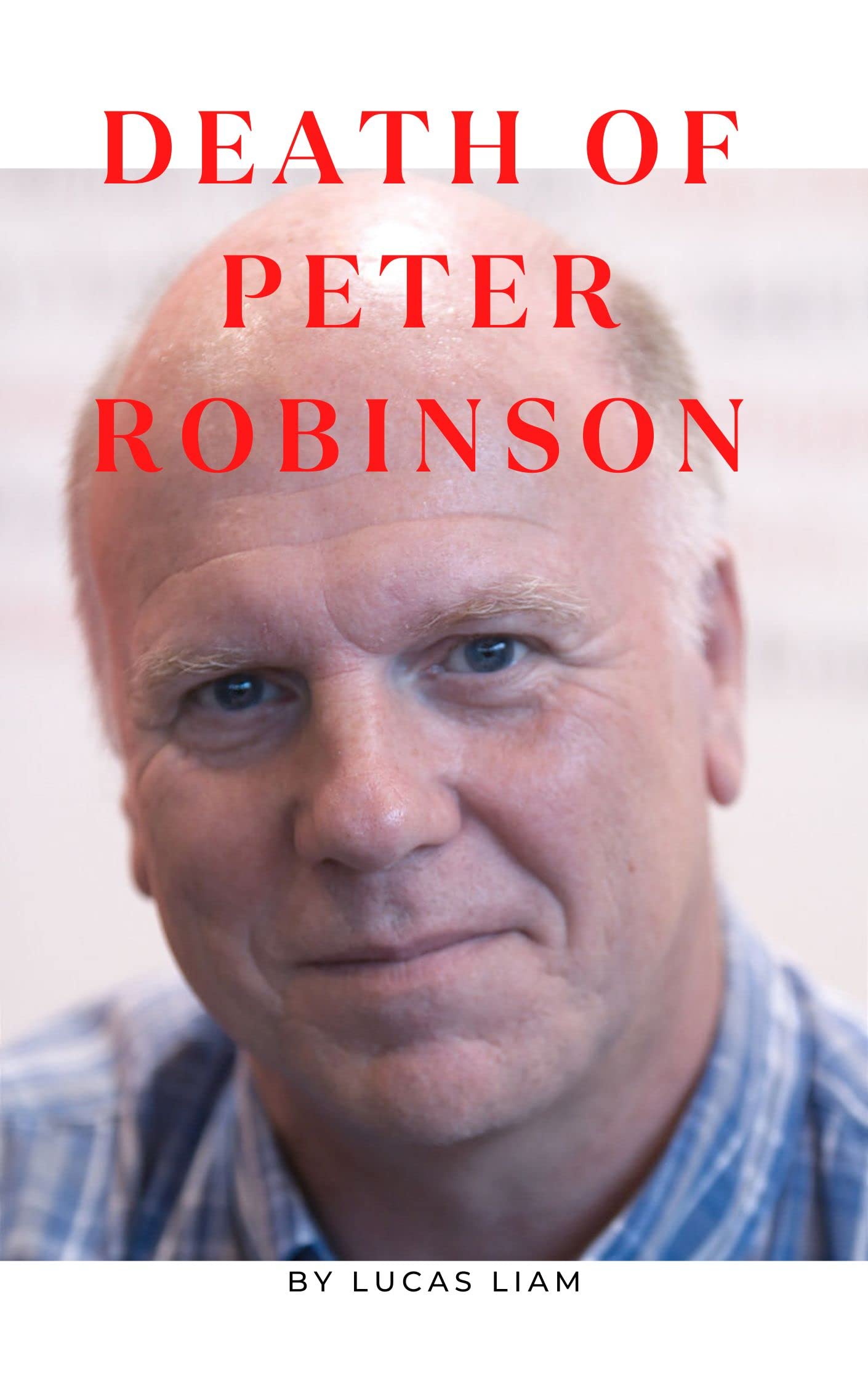 Death of Peter Robinson: Biography, Career, Early Life, 12 Things you ...
