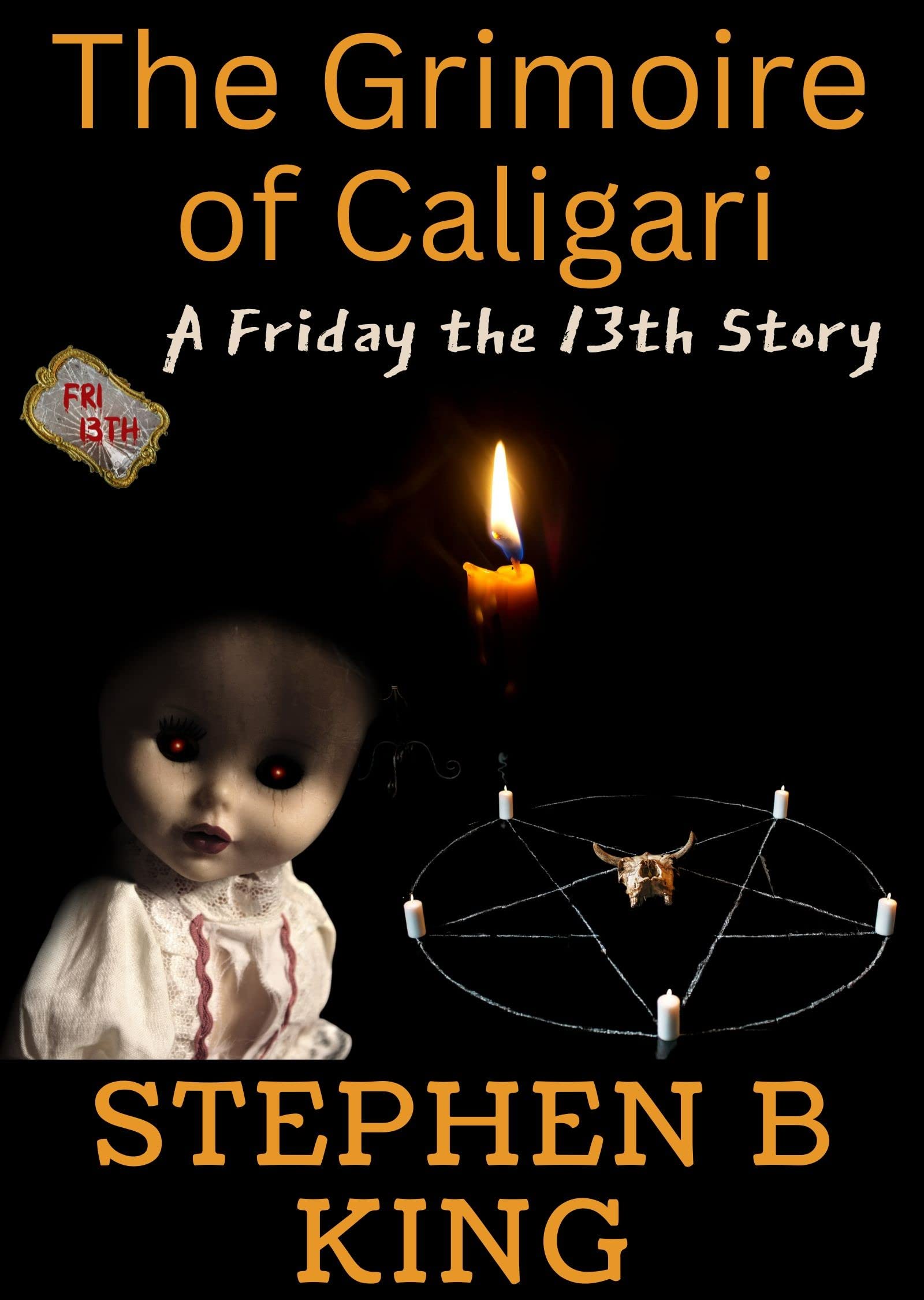 The Grimoire of Caligari: A Friday the 13th Story by Stephen B. King ...