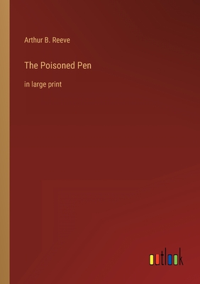 The Poisoned Pen: in large print by Arthur B. Reeve | Goodreads