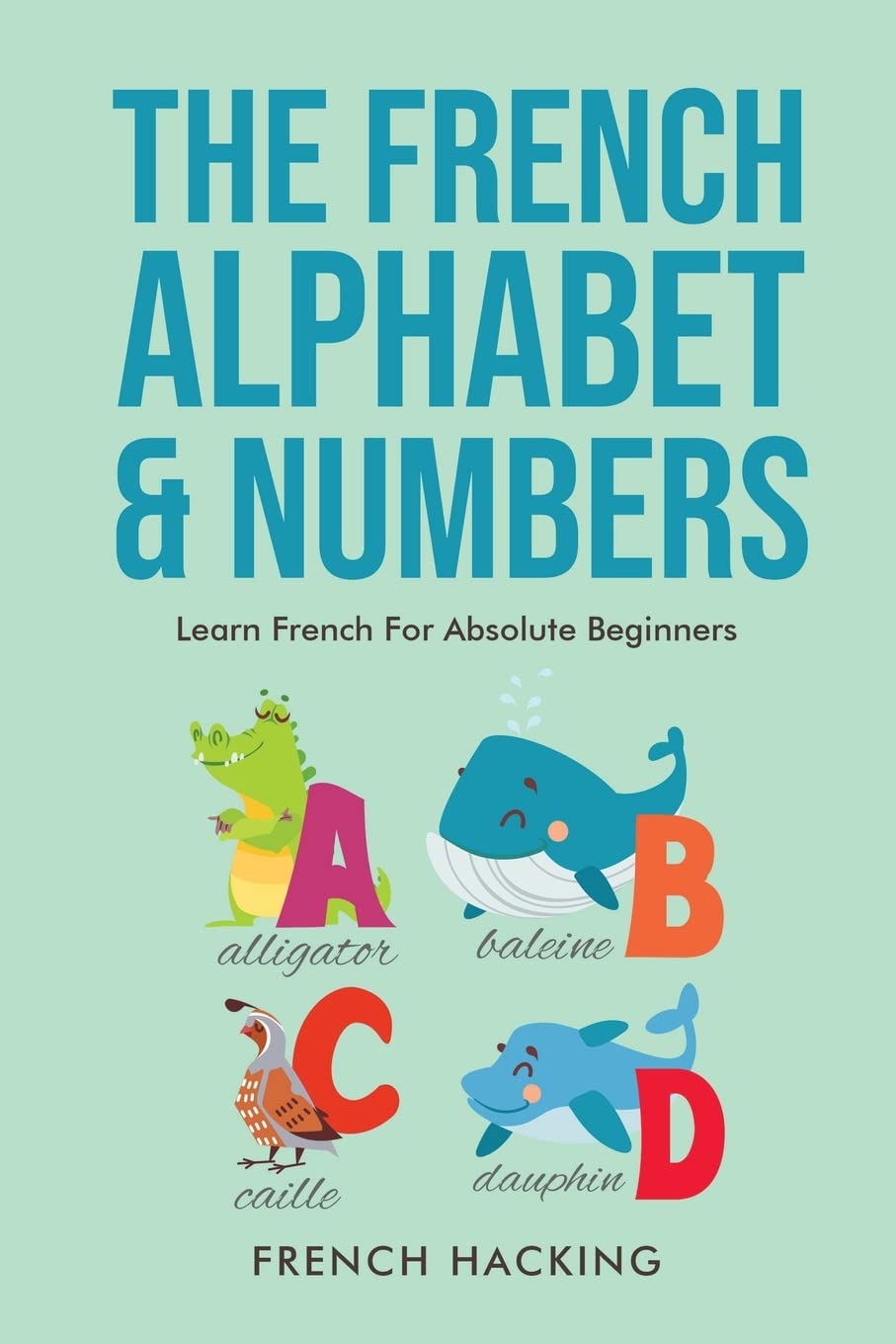 The French Alphabet Numbers Learn French For Absolute Beginners By
