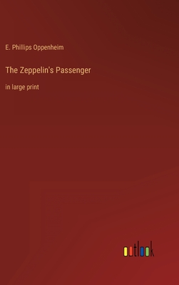The Zeppelin's Passenger: in large print by E Phillips Oppenheim ...