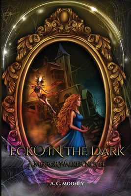 Ecko in the Dark: Mirror Walker by A.C. Mooney | Goodreads