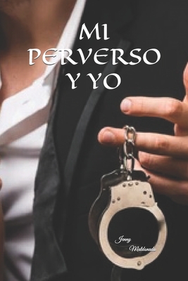 MI PERVERSO Y YO (Spanish Edition) by Jenny Paola Maldonado | Goodreads