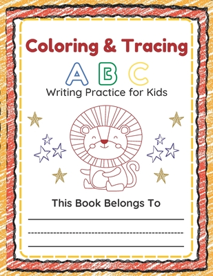 Coloring & Tracing A B C: Writing Practice for Kids by Jennifer Nelson ...