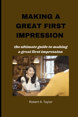 Making a Great First Impression: the ultimate guide to making a great ...