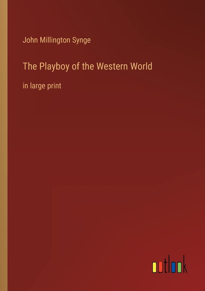 The Playboy of the Western World: in large print by John Millington ...
