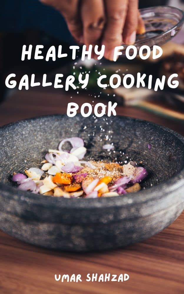 Healthy food Gallery Cooking Book by Umar Shahzad | Goodreads