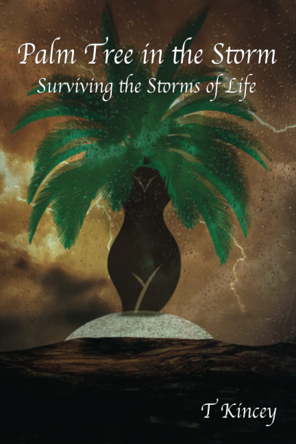 Palm Tree in the Storm: Surviving the Storms of Life by T Kincey ...