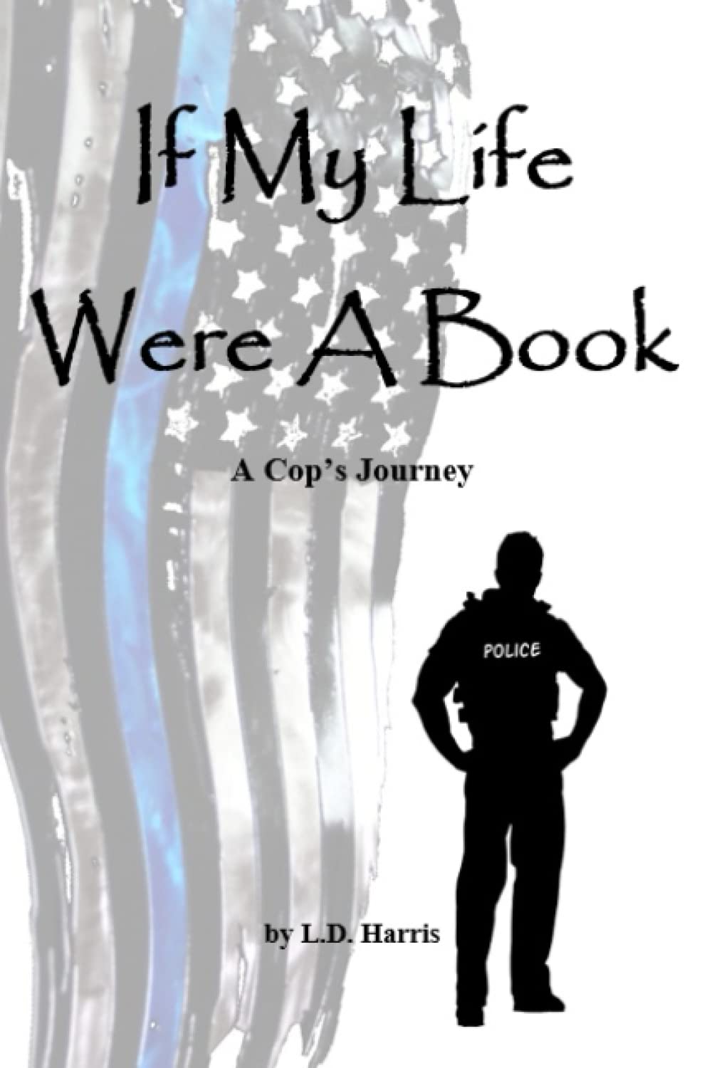 If My Life Were a Book: A Cop's Journey by L. D. Harris | Goodreads
