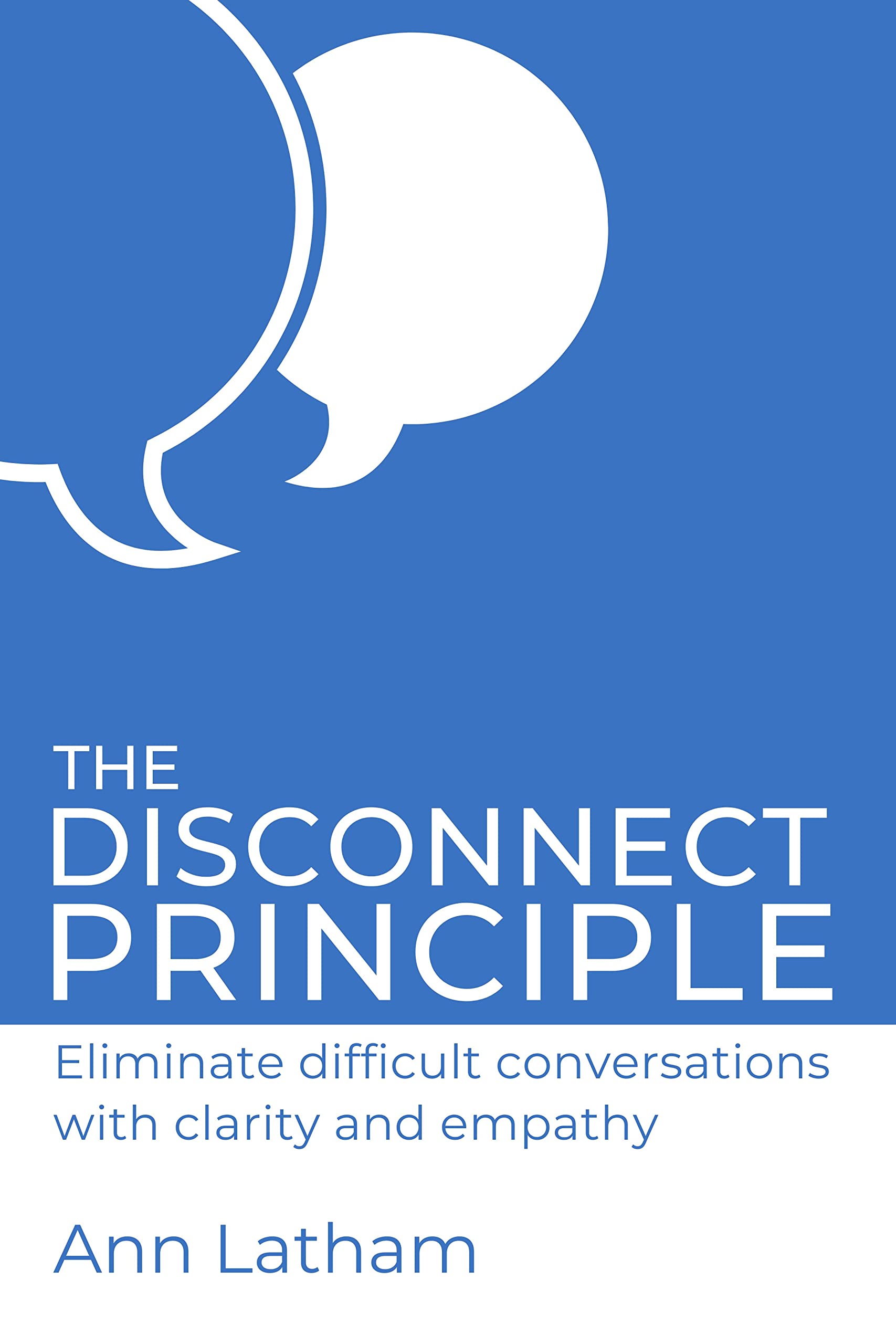 The Disconnect Principle: Eliminate difficult conversations with ...