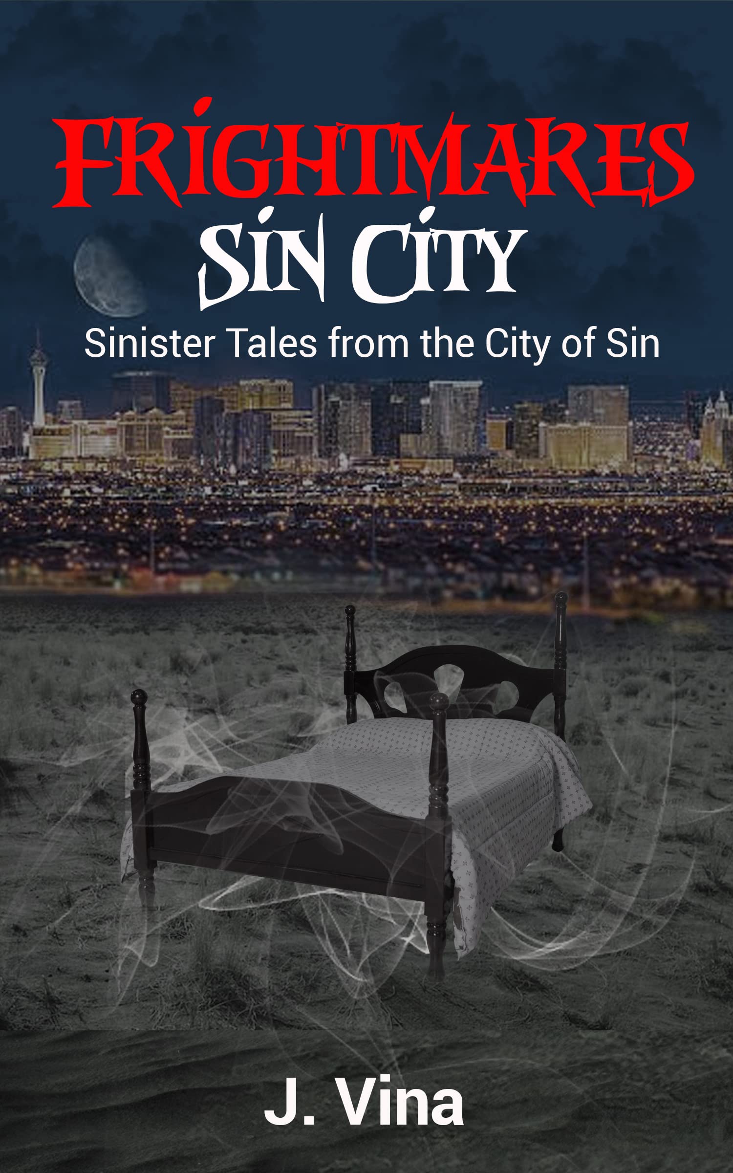 Frightmares Sin City: Sinister Tales from the City of Sin by J. Vina | Goodreads