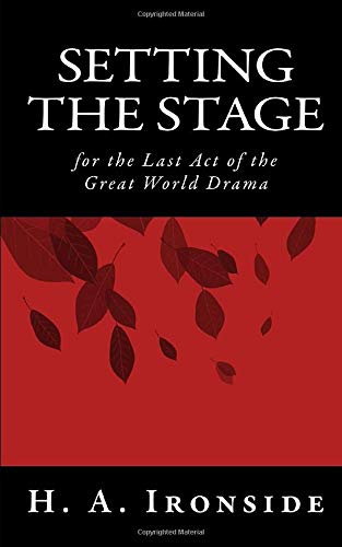 Setting the Stage: For the Last Act of the Great World Drama by H. A ...