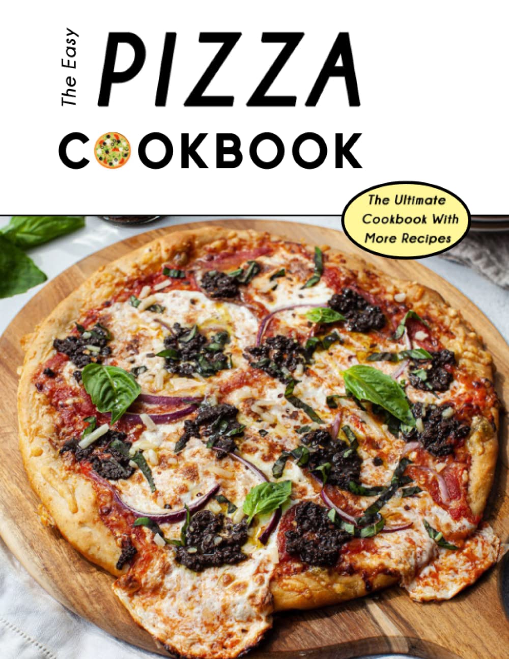 The Easy Pizza Cookbook: The Ultimate Cookbook With More Recipes by ...