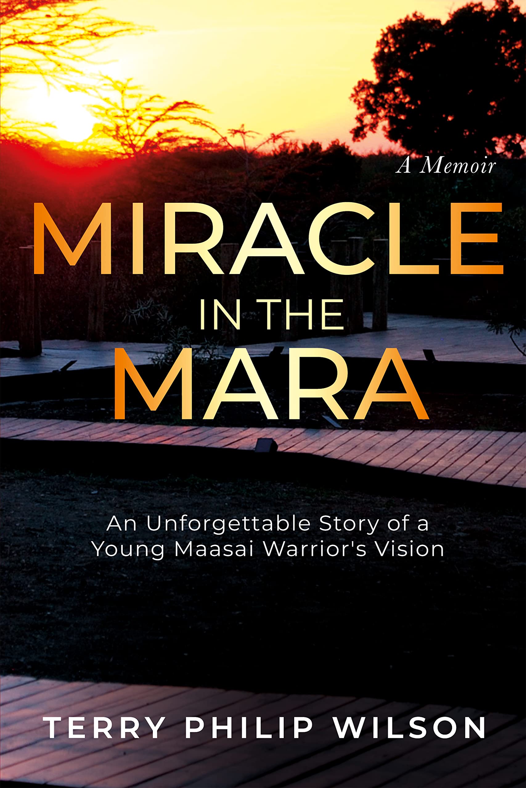 Miracle in the Mara: An Unforgettable Story of a Young Maasai Warrior's ...